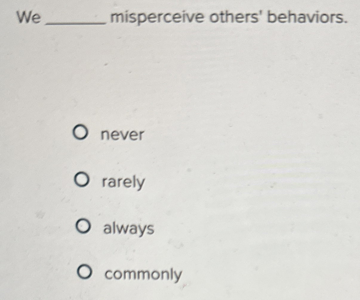 Solved We ﻿misperceive others' | Chegg.com