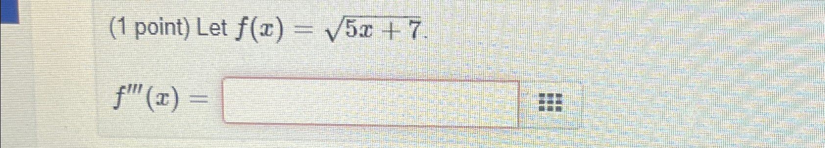 Solved (1 ﻿point) ﻿Let f(x)=5x+72.f'''(x)= | Chegg.com
