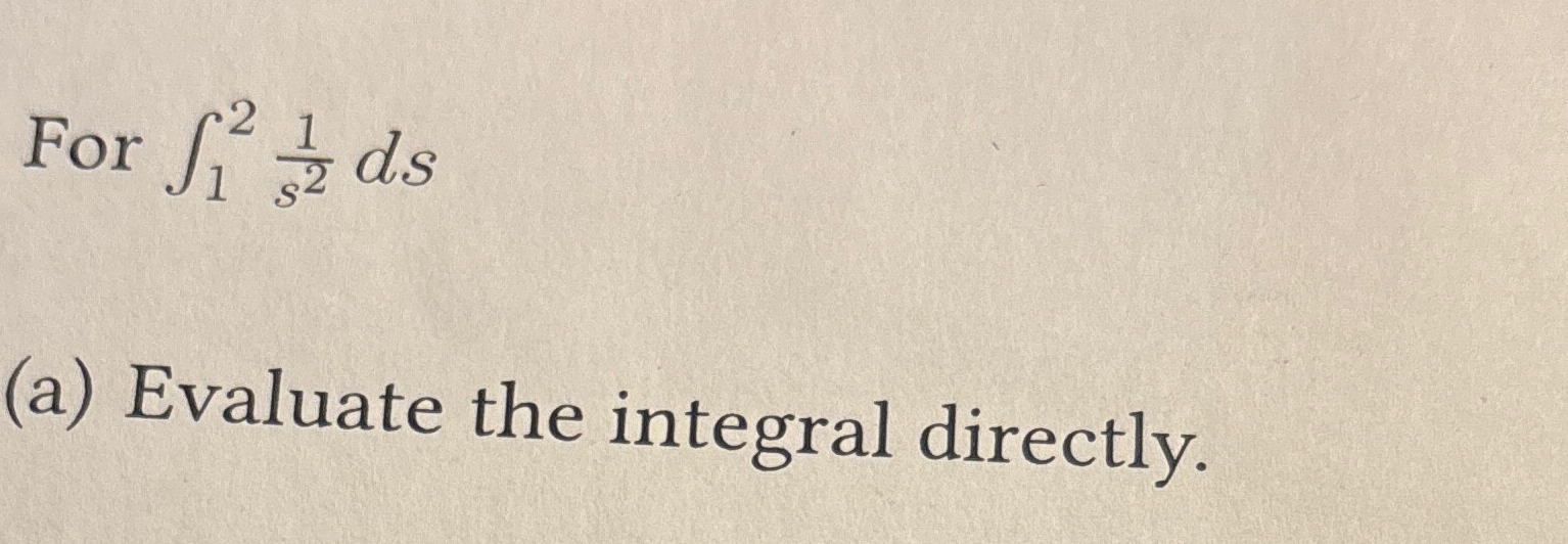 Solved For ∫121s2ds(a) ﻿Evaluate the integral directly. | Chegg.com