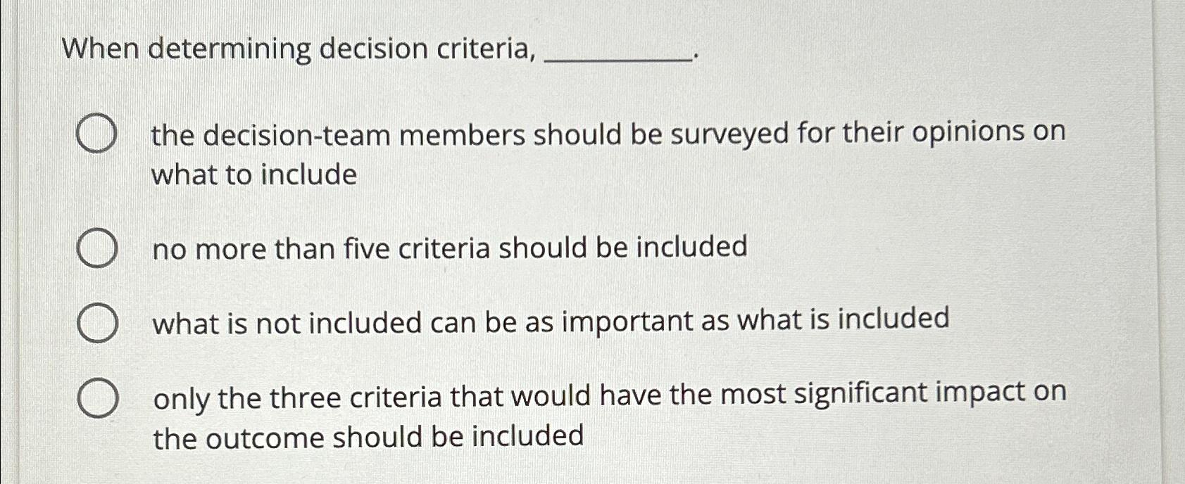 Solved When determining decision criteria,the decision-team | Chegg.com