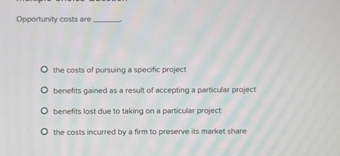 Solved Opportunity costs are the costs of pursuing a | Chegg.com