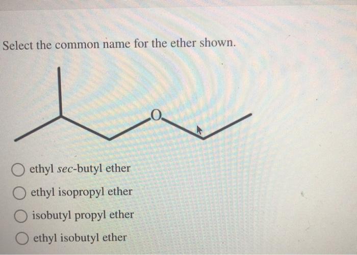 Solved Select the common name for the ether shown. O ethyl | Chegg.com