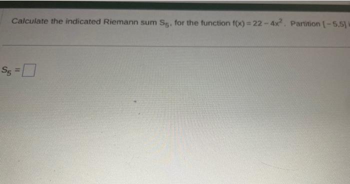 Solved Calculate the indicated Riemann sum S5, for the | Chegg.com
