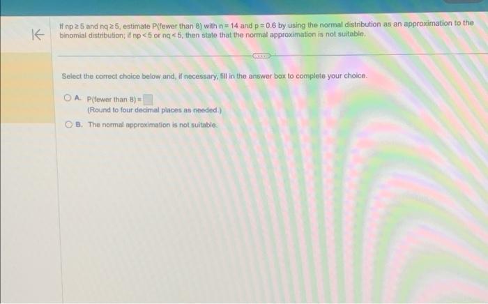 Solved K If np 5 and nq 5, estimate P(fewer than 8) with | Chegg.com