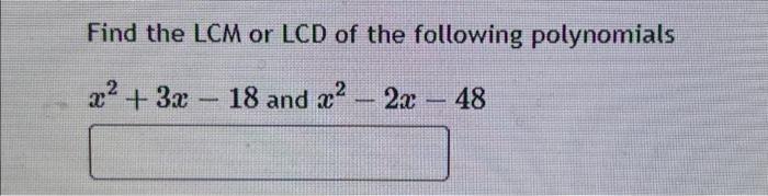 Solved Find the LCM or LCD of the following polynomials | Chegg.com