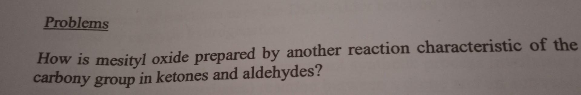 Solved Problems How is mesityl oxide prepared by another | Chegg.com