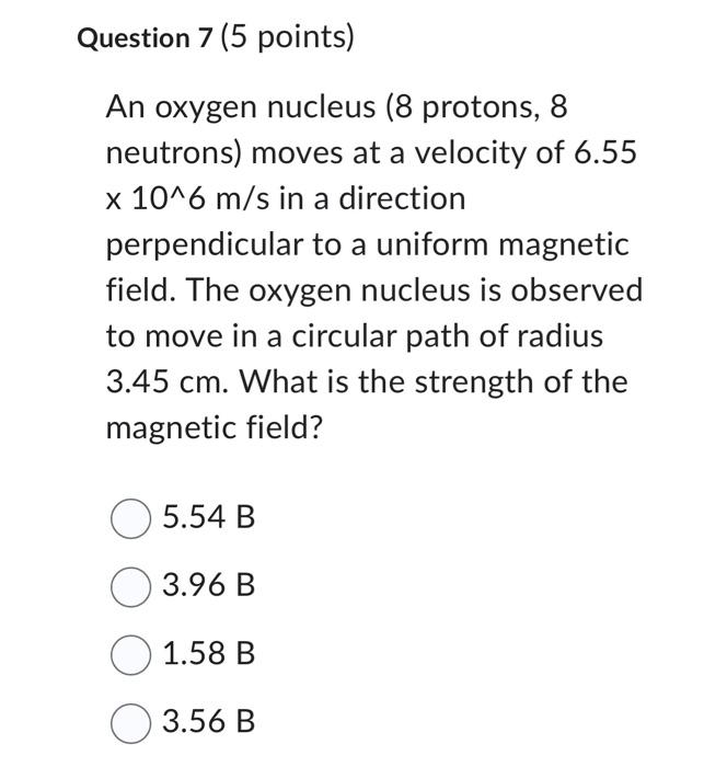 Solved Question 7 (5 points) An oxygen nucleus (8 protons, 8 | Chegg.com