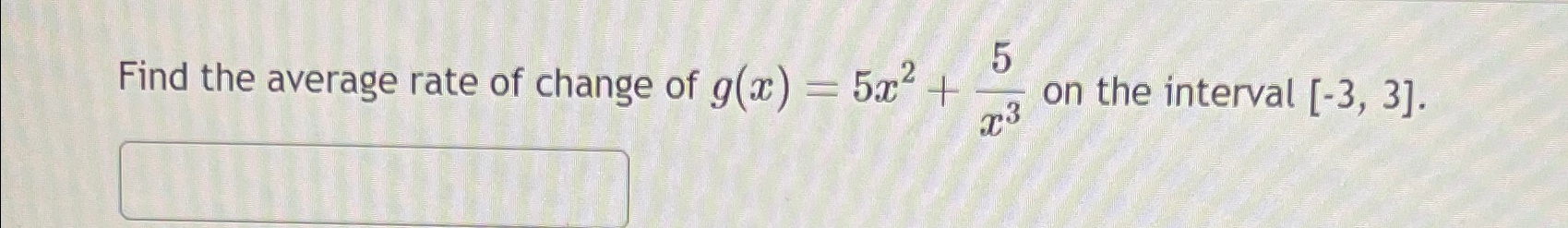 Solved Find the average rate of change of g(x)=5x2+5x3 ﻿on | Chegg.com