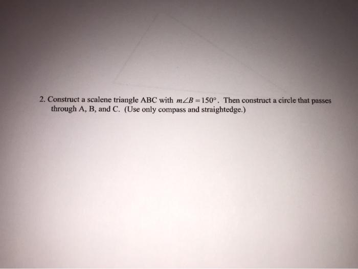 Solved 2. Construct a scalene triangle ABC with mZB = 150°. | Chegg.com