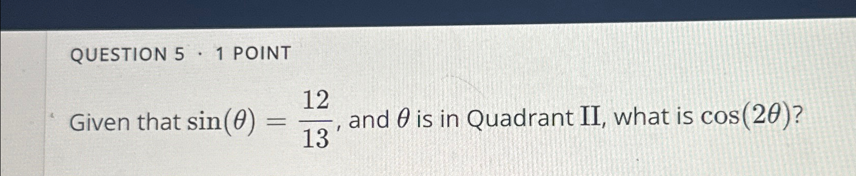 Solved QUESTION 5 - 1 ﻿POINTGiven that sin(θ)=1213, ﻿and θ | Chegg.com