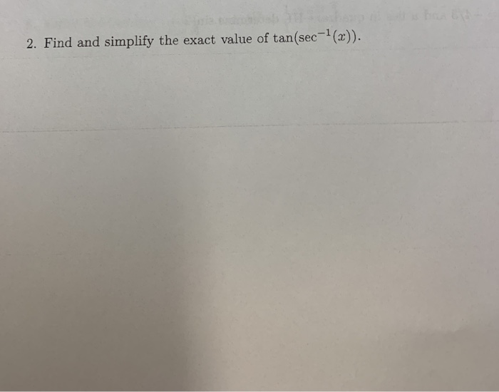 Solved 2. Find and simplify the exact value of | Chegg.com