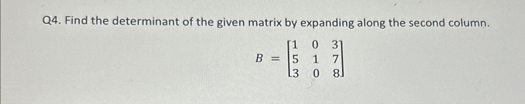 Solved Q4. ﻿Find the determinant of the given matrix by | Chegg.com