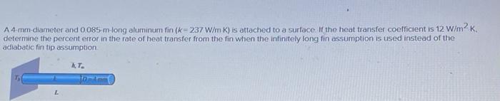 Solved A 4-mm-diameter and 0085 m-long aluminum fin (k−237 | Chegg.com