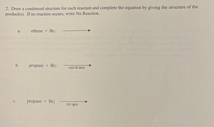 Solved 2. Draw a condensed structure for each reactant and | Chegg.com