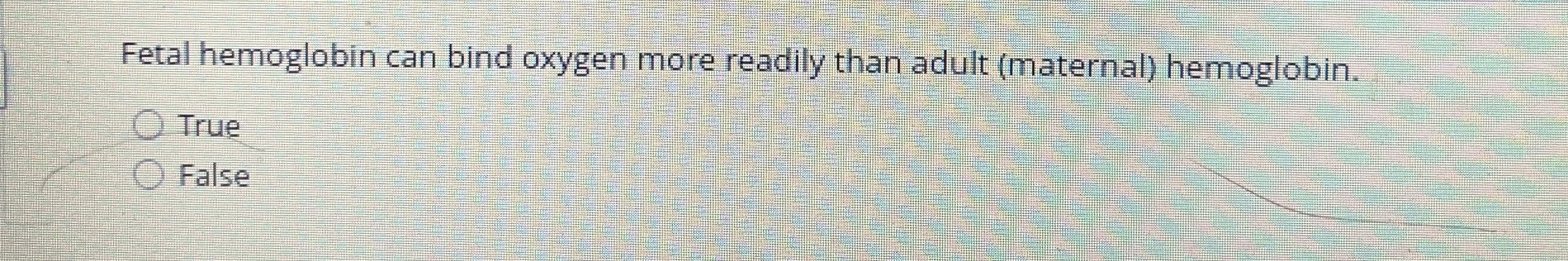 Solved Fetal hemoglobin can bind oxygen more readily than | Chegg.com