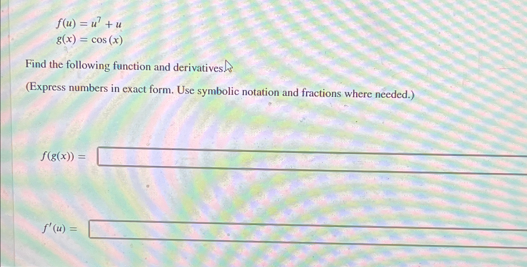 Solved f(u)=u7+ug(x)=cos(x)Find the following function and | Chegg.com