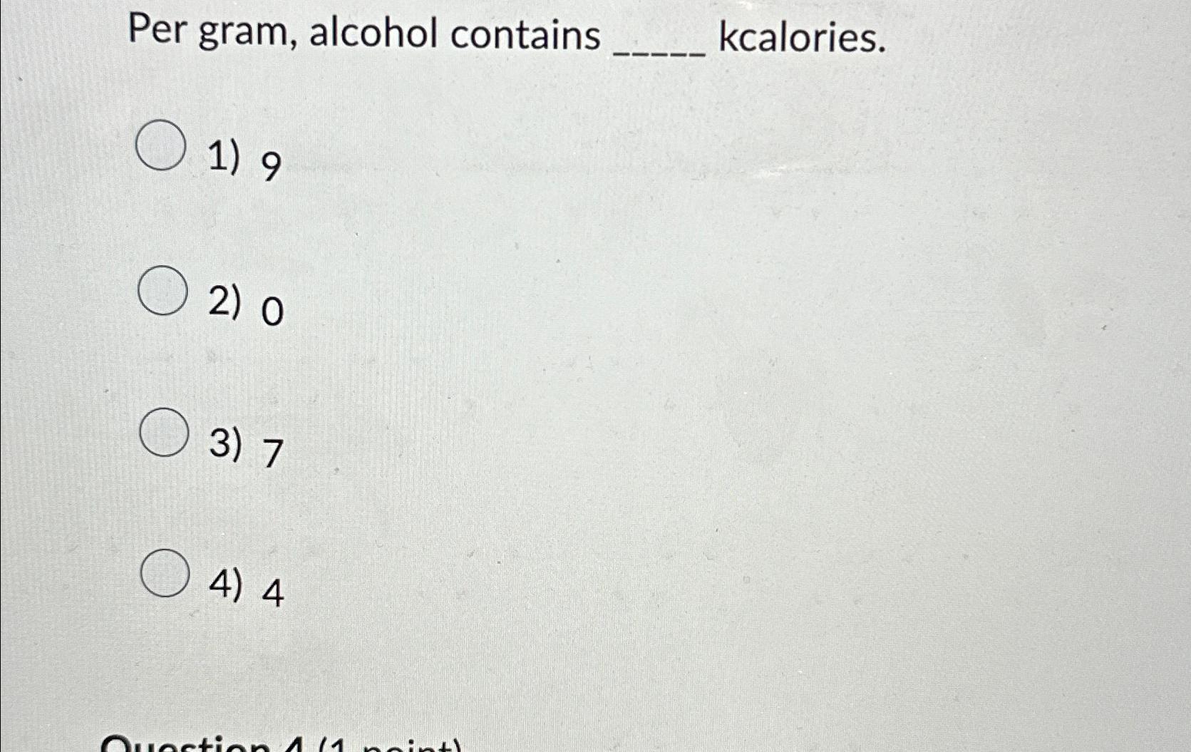 Solved Per gram, alcohol contains kcalories.9074 | Chegg.com
