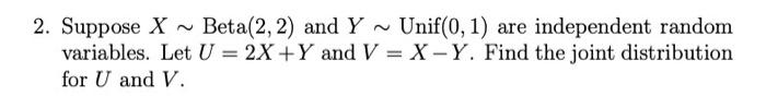 Solved 2. Suppose X∼Beta(2,2) and Y∼Unif(0,1) are | Chegg.com