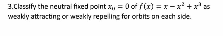 3.Classify the neutral fixed point x0=0 of | Chegg.com
