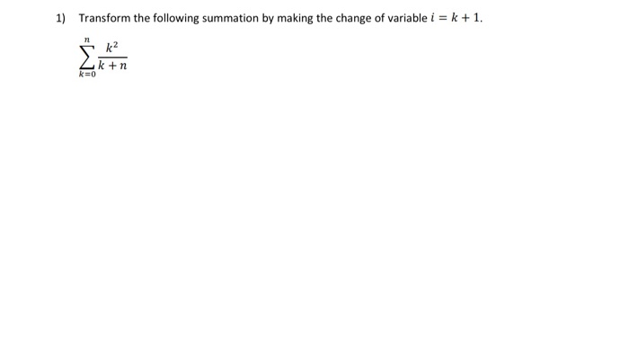 Solved 1) Transform the following summation by making the | Chegg.com