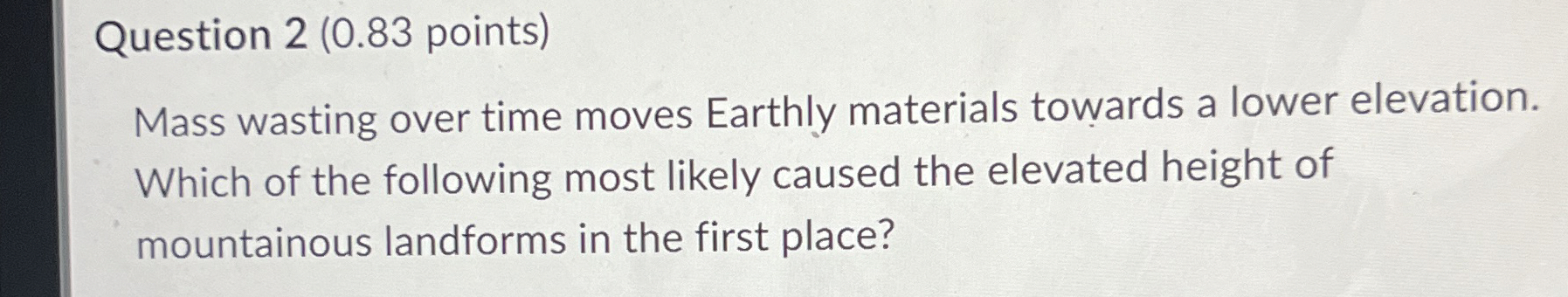 Solved Question 2 (0.83 ﻿points)Mass wasting over time moves | Chegg.com
