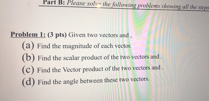 Solved Part B: Please solve the following problems showing | Chegg.com