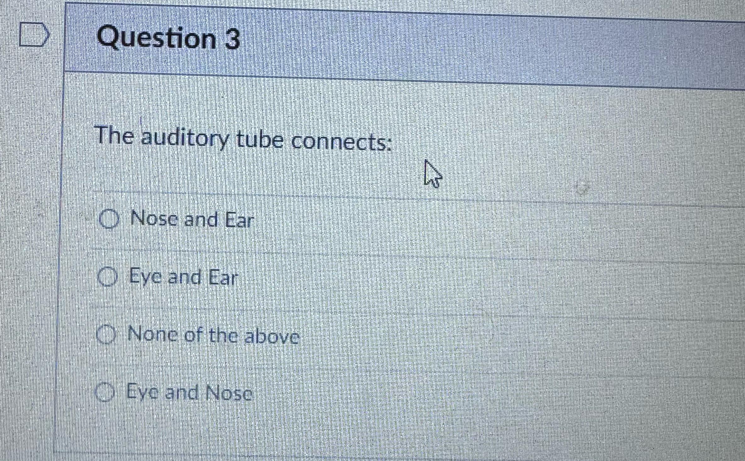 Solved Question 3The auditory tube connects:Nose and EarEye | Chegg.com
