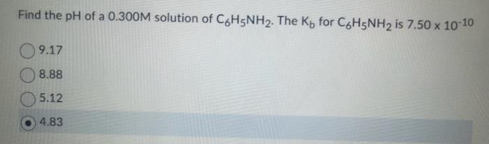 Solved Find the pH of a 0.300M solution of C6H5NH2. The Kb | Chegg.com