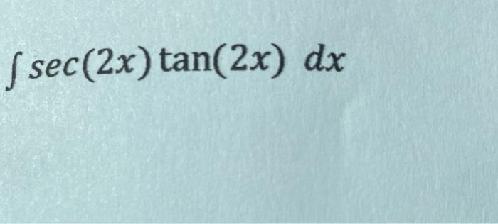 Solved S sec(2x) tan(2x) dx | Chegg.com