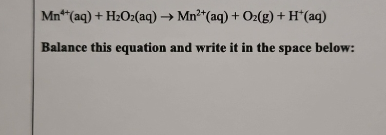 Solved Mn4+(aq)+H2O2(aq)→Mn2+(aq)+O2(g)+H+(aq)Balance this | Chegg.com