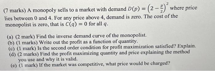 Solved (7 marks) A monopoly sells to a market with demand | Chegg.com