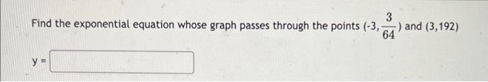 Solved 3 Find the exponential equation whose graph passes | Chegg.com