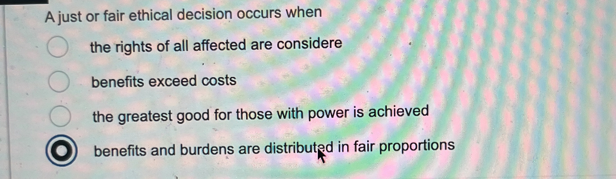 Solved A just or fair ethical decision occurs whenthe rights | Chegg.com