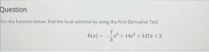 Solved For the function below, find the local extrema by | Chegg.com