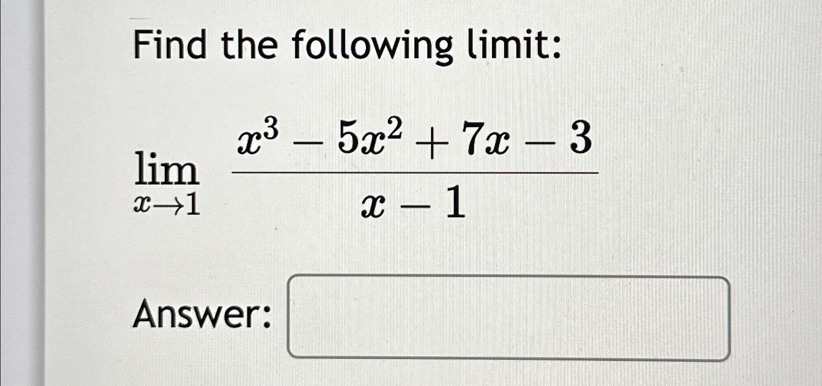 Solved Find the following limit:limx→1x3-5x2+7x-3x-1Answer: | Chegg.com