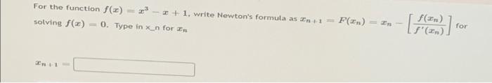 Solved For the function f(x) - +1. write Newton's formula as | Chegg.com