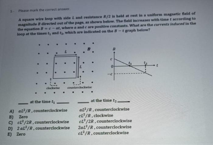 Solved 5- Please mark the correct answer. A square wire loop | Chegg.com