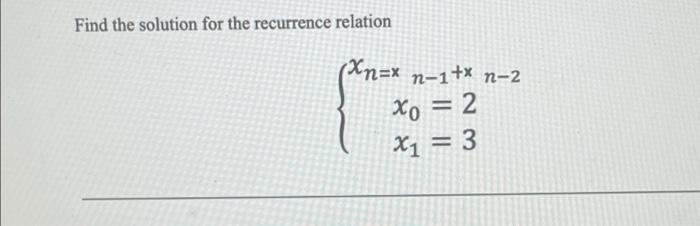 Solved Find the solution for the recurrence relation Xn=x | Chegg.com