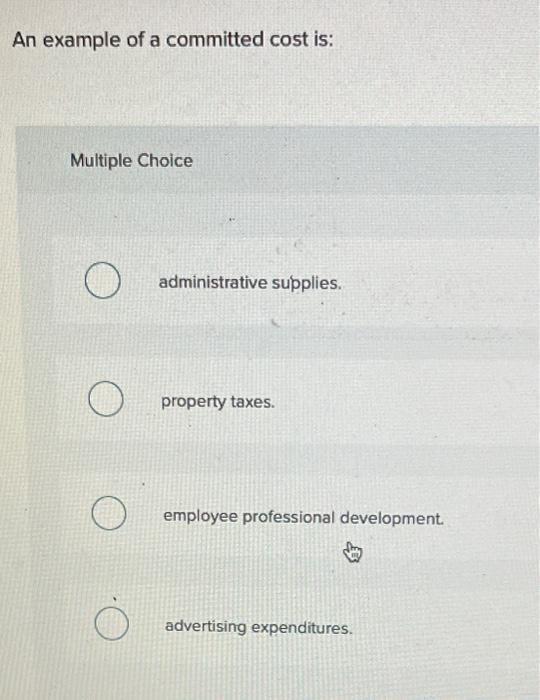 Solved An example of a committed cost is: Multiple Choice | Chegg.com