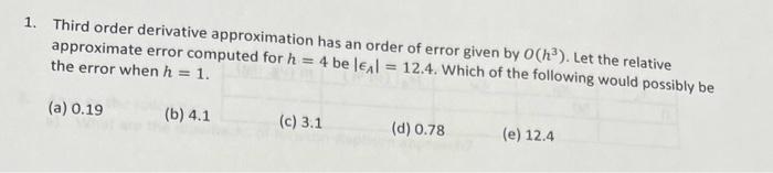 Solved 1. Third order derivative approximation has an order | Chegg.com