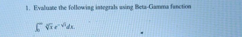 Solved 1. Evaluate the following integrals using Beta-Gamma | Chegg.com