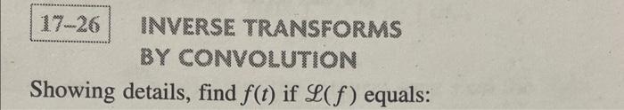Solved 17-26 INVERSE TRANSFORMS BY CONVOLUTION Showing | Chegg.com