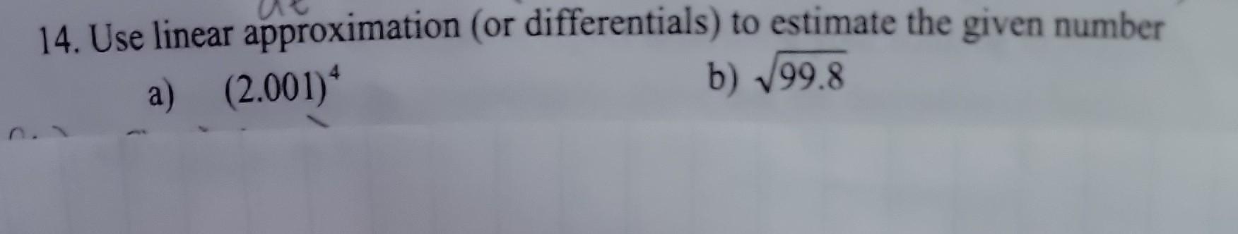Solved 14 Use Linear Approximation Or Differentials To