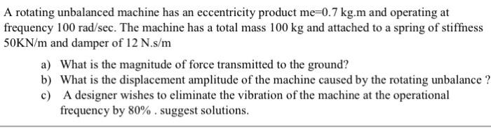 Solved A rotating unbalanced machine has an eccentricity | Chegg.com