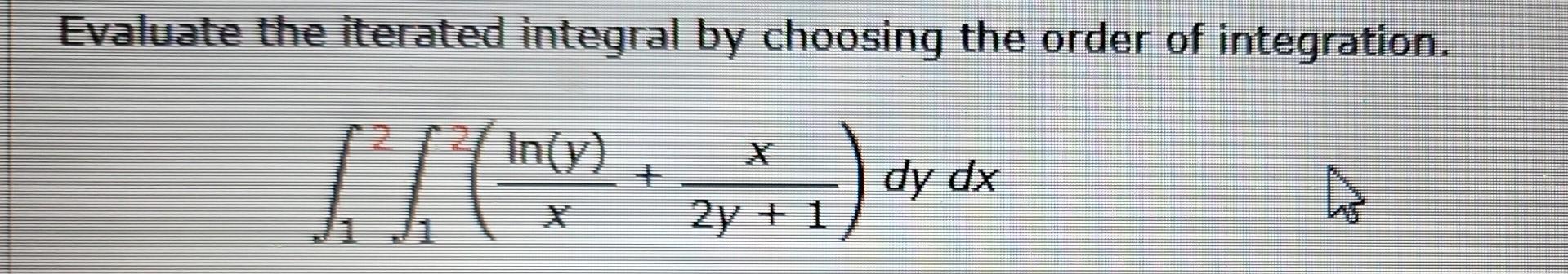 Solved Evaluate the iterated integral by choosing the order | Chegg.com
