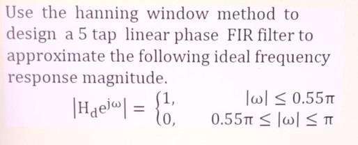 Solved Use the hanning window method to design a 5 tap | Chegg.com