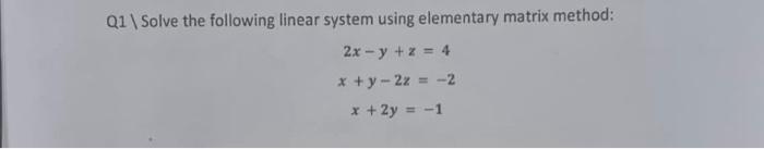 Solved Q1 \Solve the following linear system using | Chegg.com
