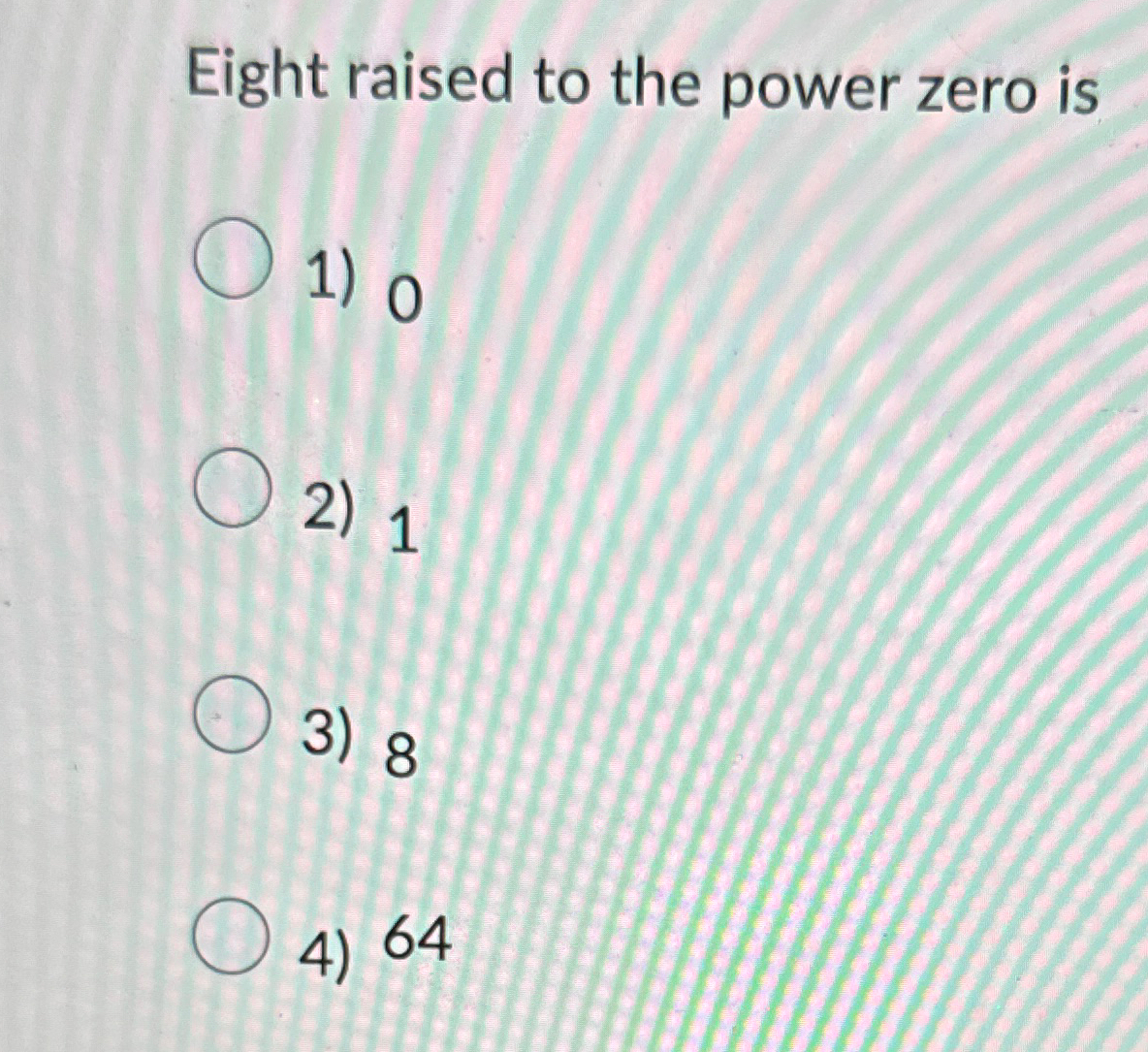 Solved Eight raised to the power zero is01864 | Chegg.com