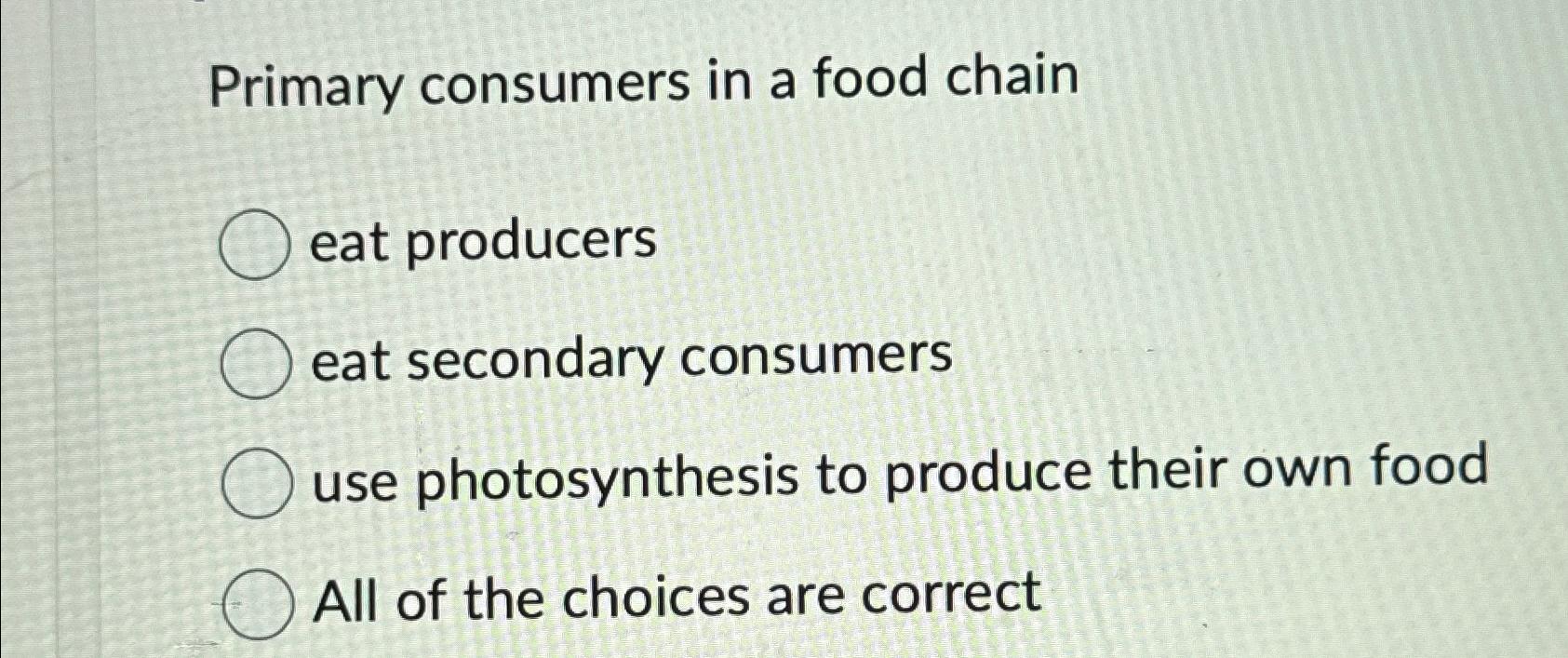 Solved Primary consumers in a food chaineat producerseat | Chegg.com