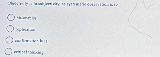 Solved Objectivity is to subjectivity, as systematic | Chegg.com